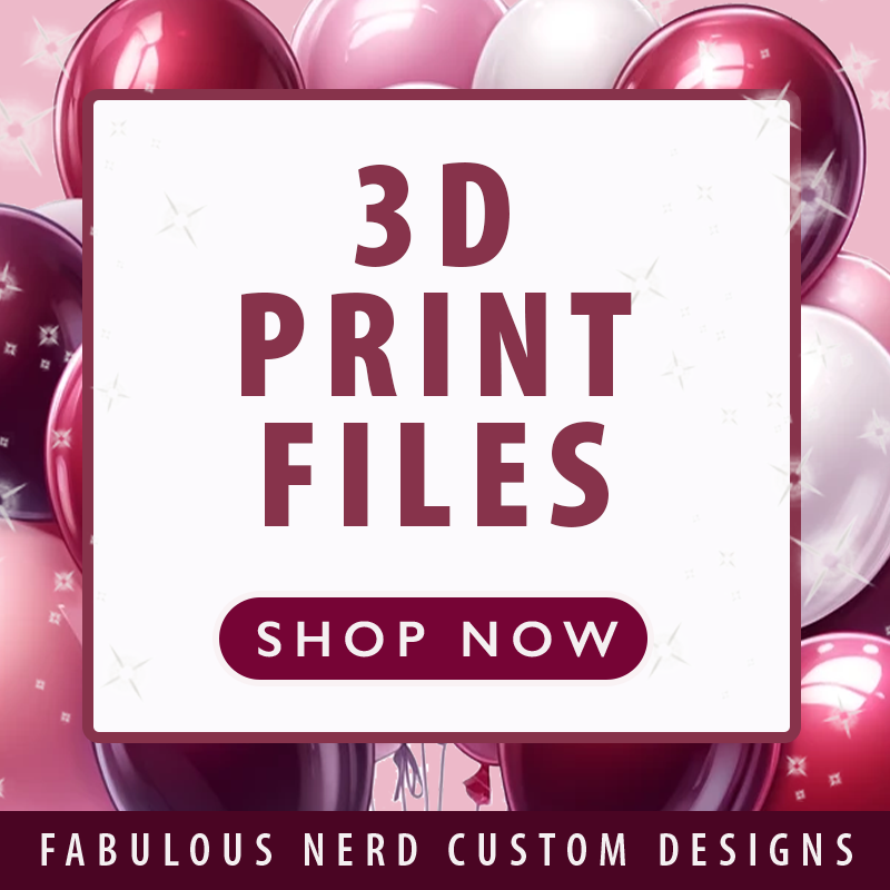 3D PRINT FILES – FABULOUS NERD - CREATIVE CUSTOM DESIGNS