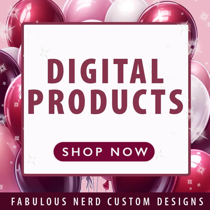DIGITAL PRODUCTS – FABULOUS NERD - CREATIVE CUSTOM DESIGNS