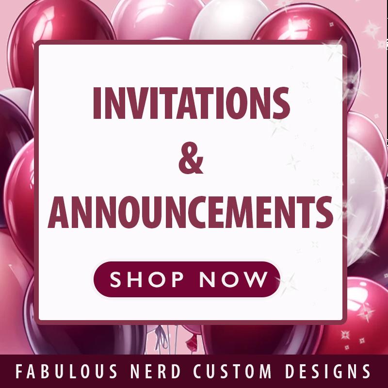 INVITATIONS/ANNOUNCEMENTS – FABULOUS NERD - CREATIVE CUSTOM DESIGNS