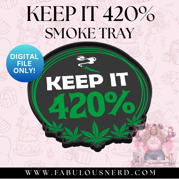 Keep It 420% Smoke Tray (Digital File Only) – FABULOUS NERD - CREATIVE ...
